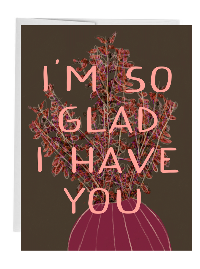 I'm So Glad I Have You Note Card– Gather Goods Co.