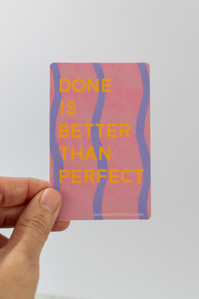 Done is Better Than Perfect Sticker– Gather Goods Co.